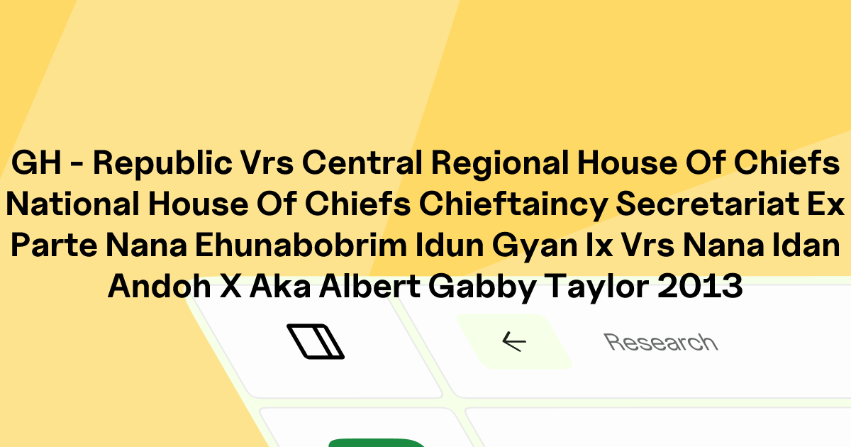 GH - REPUBLIC v. CENTRAL REGIONAL HOUSE OF CHIEFS & OTHERS | Eskwai